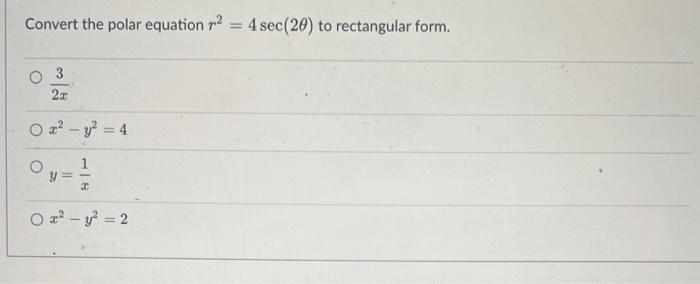 Solved Convert the polar equation r2=4sec(2θ) to rectangular | Chegg.com