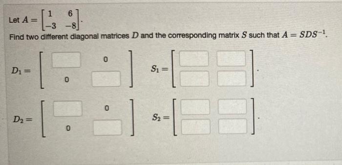Solved Find two different diagonal matrices D and the | Chegg.com