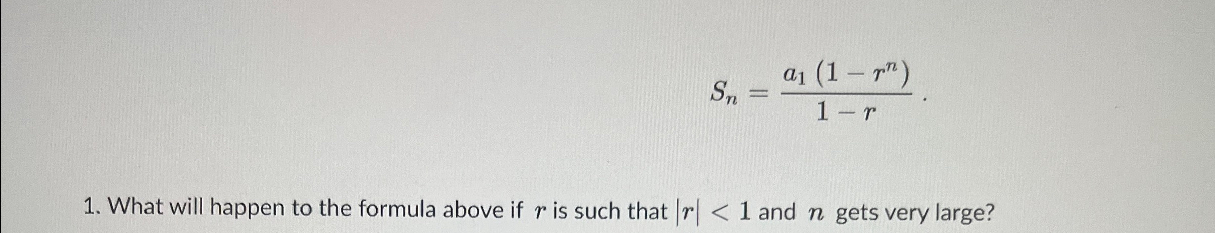 Solved Sn=a1(1-rn)1-r.What will happen to the formula above | Chegg.com