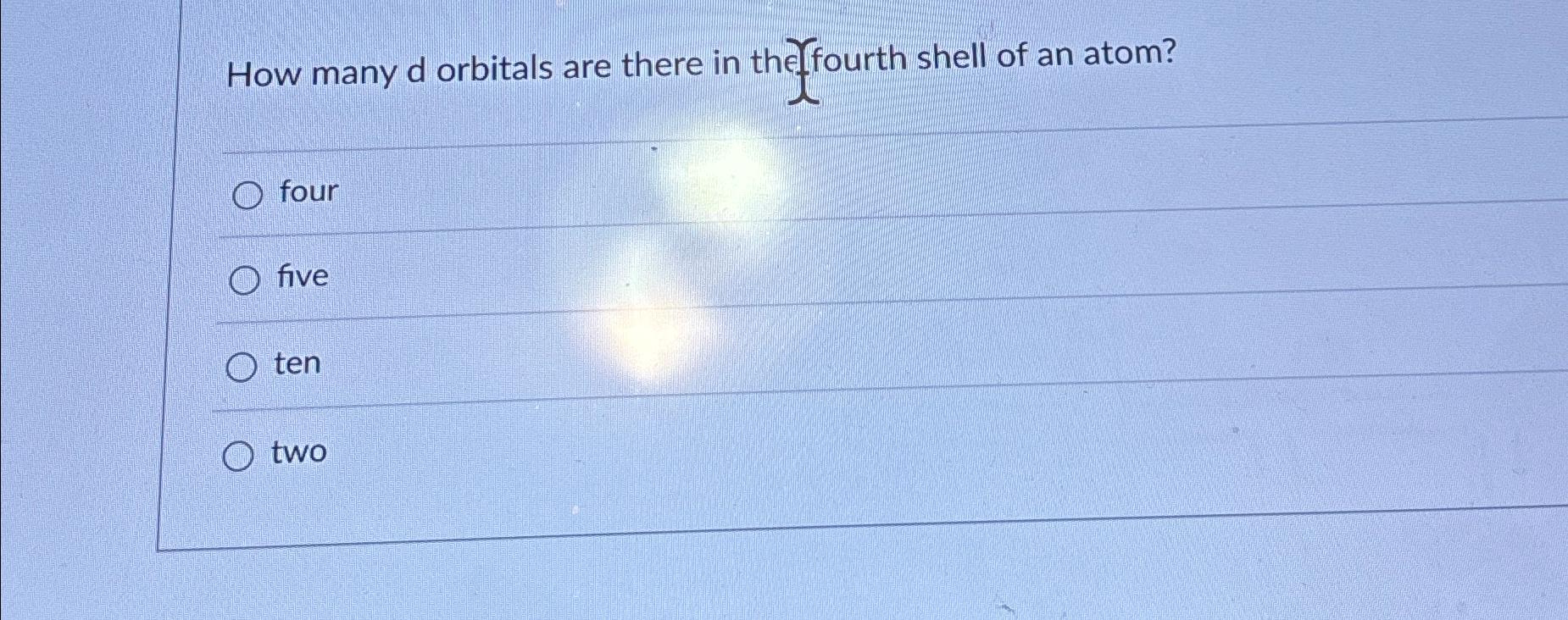 Solved How many d orbitals are there in theffourth shell of | Chegg.com
