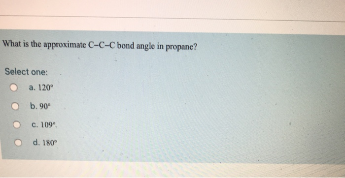 Solved What is the approximate C-C-C bond angle in propane? | Chegg.com
