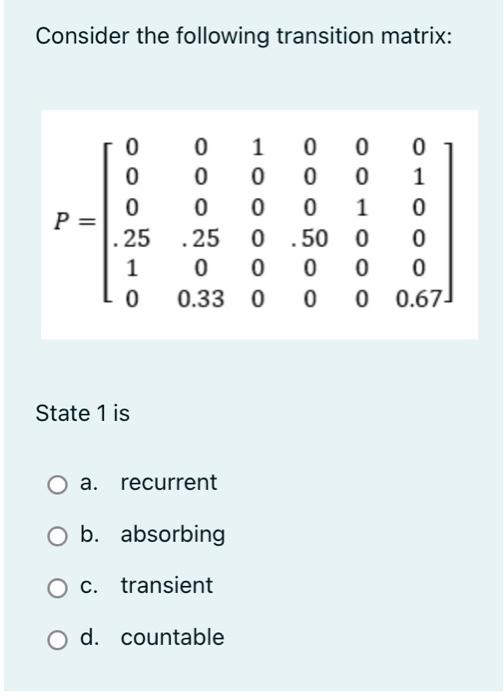 Solved Consider the following transition matrix: | Chegg.com