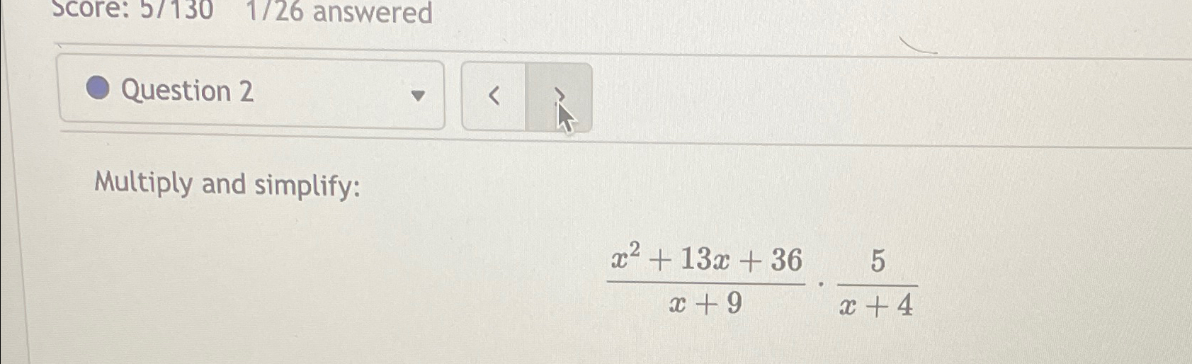 Solved Multiply and simplify:x2+13x+36x+9*5x+4 | Chegg.com