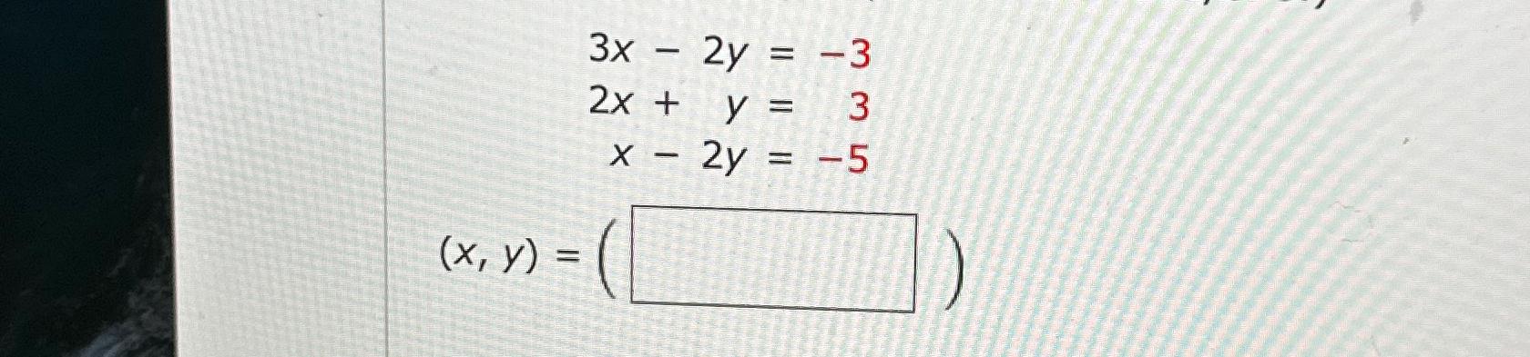 Solved 3x-2y=-32x+y=3x-2y=-5(x,y)= | Chegg.com