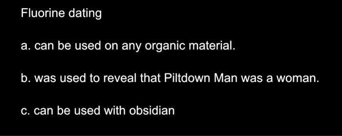 Solved Fluorine dating a. can be used on any organic | Chegg.com