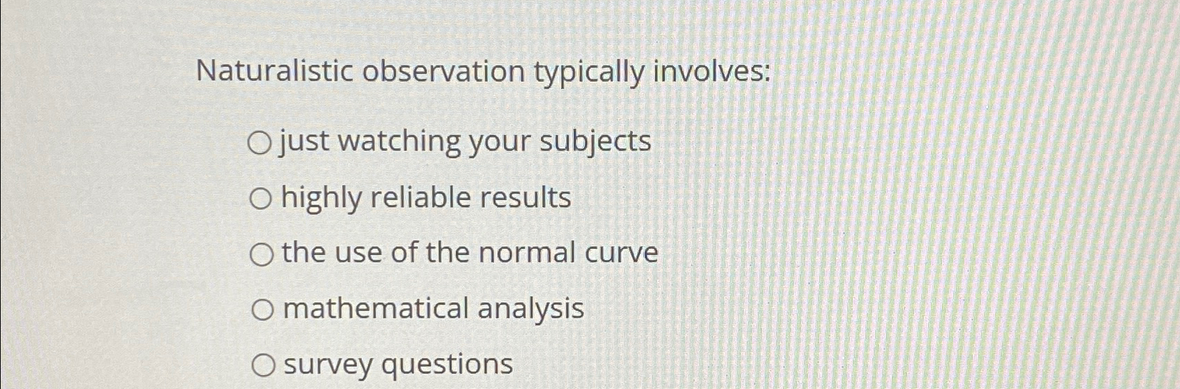 Solved Naturalistic observation typically involves:just | Chegg.com