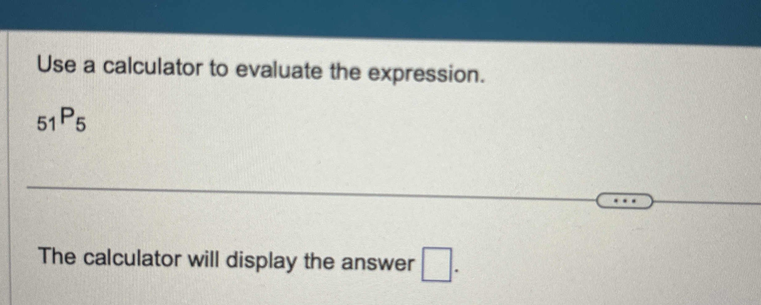 Solved Use a calculator to evaluate the expression.?51P5The | Chegg.com