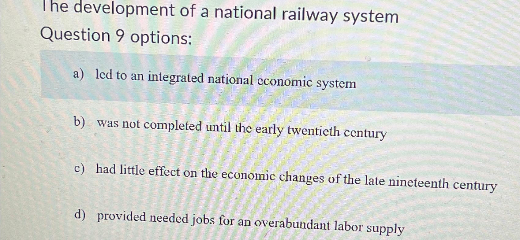 Solved The development of a national railway system Question | Chegg.com