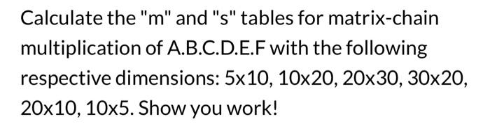 Solved Calculate the " m " and "s" tables for matrix-chain | Chegg.com