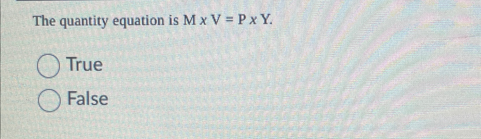 Solved The quantity equation is MxV=PxY.TrueFalse | Chegg.com