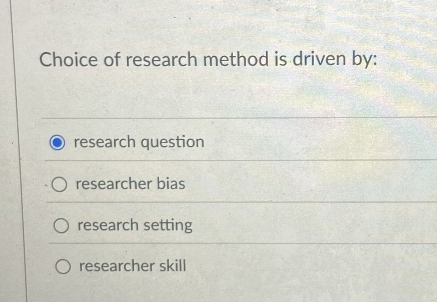 Solved Choice of research method is driven by:research | Chegg.com