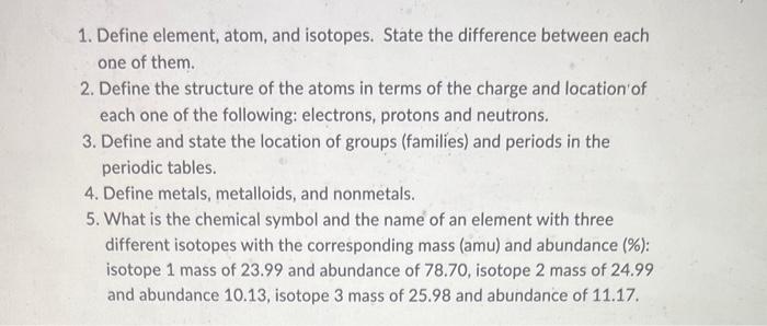 Solved 1. Define element, atom, and isotopes. State the | Chegg.com