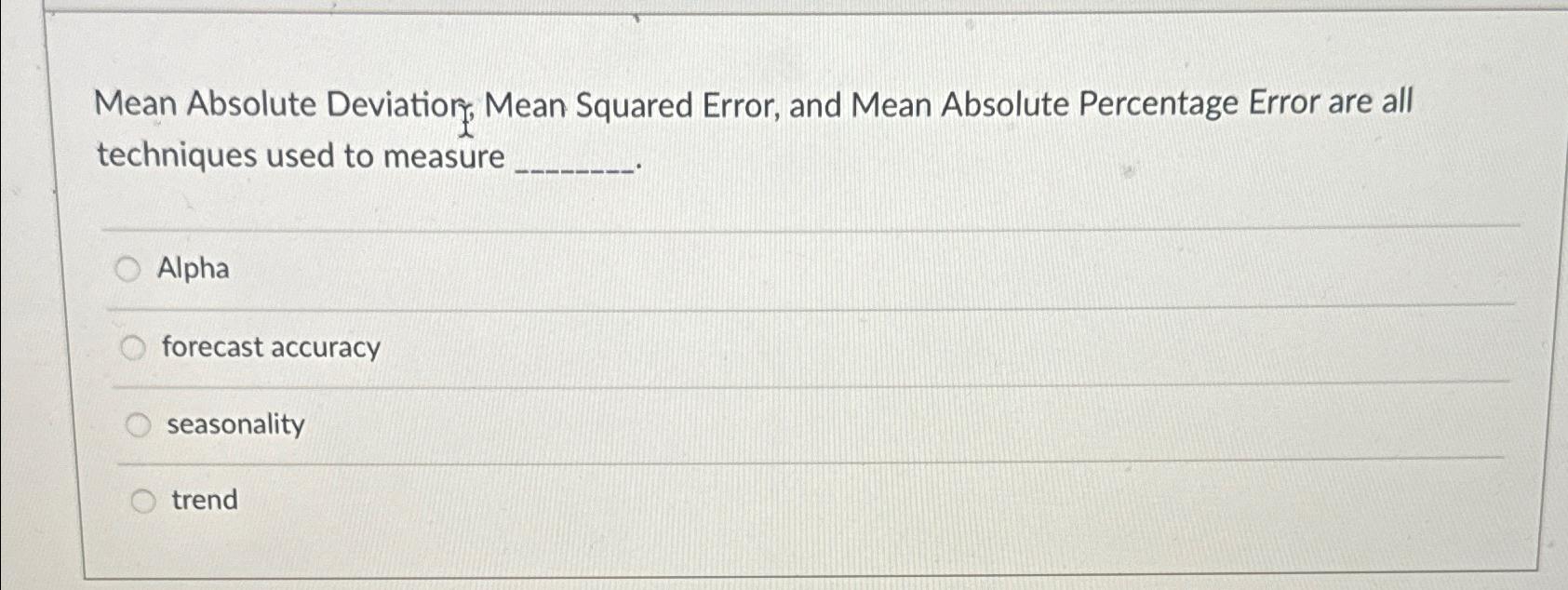Solved Mean Absolute Deviatior, Mean Squared Error, and Mean | Chegg.com