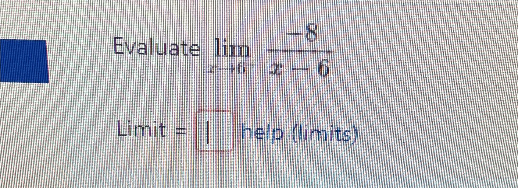 Solved Evaluate limx→6-8x-6Limit =1 ﻿help (limits) | Chegg.com