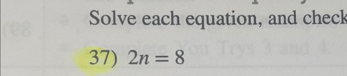 Solved Solve each equation, and check2n=8 | Chegg.com