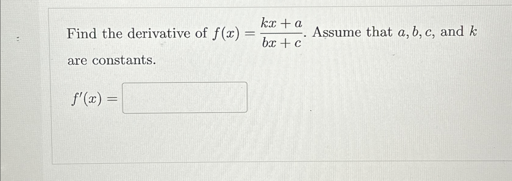 Solved Find the derivative of f(x)=kx+abx+c. ﻿Assume that | Chegg.com