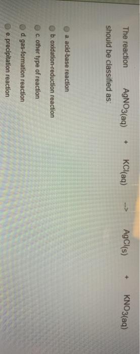 Solved The reaction AgNO3(aq) + KCl(aq) AgCl(s) KNO3(aq) | Chegg.com