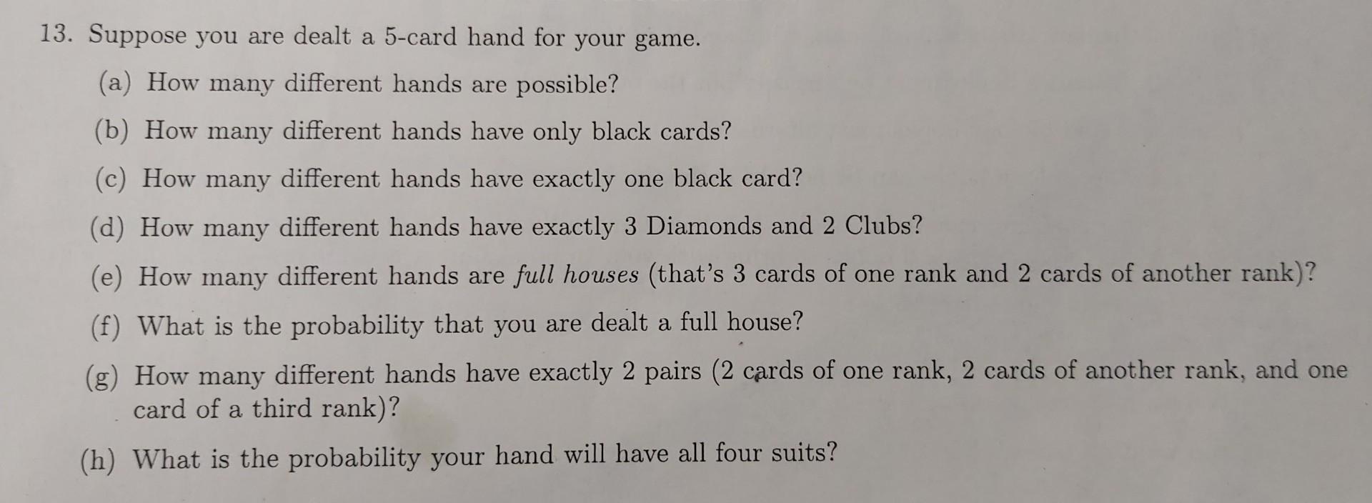 Solved 13. Suppose you are dealt a 5-card hand for your | Chegg.com