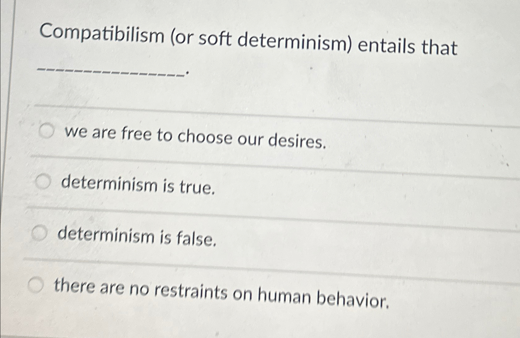 Solved Compatibilism (or soft determinism) ﻿entails thatwe | Chegg.com