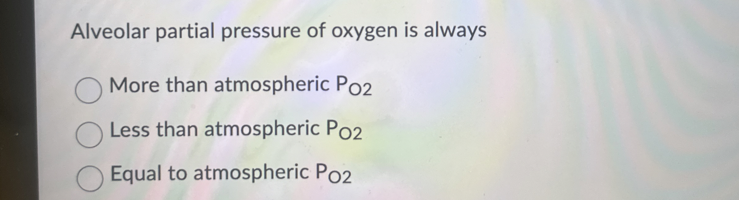 Solved Alveolar partial pressure of oxygen is alwaysMore | Chegg.com
