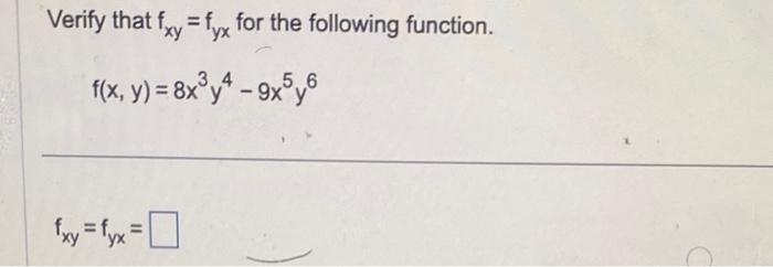Solved Verify that fxy=fyx for the following function. | Chegg.com