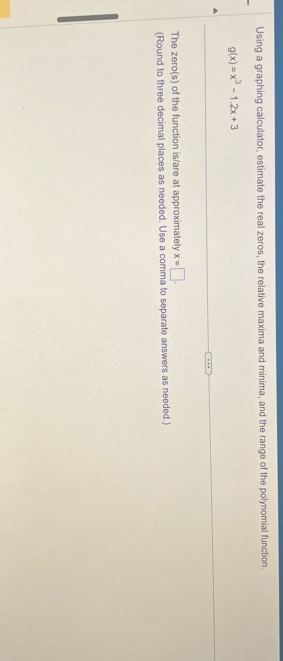 Solved Using a graphing calculator, estimate the real zeros, | Chegg.com