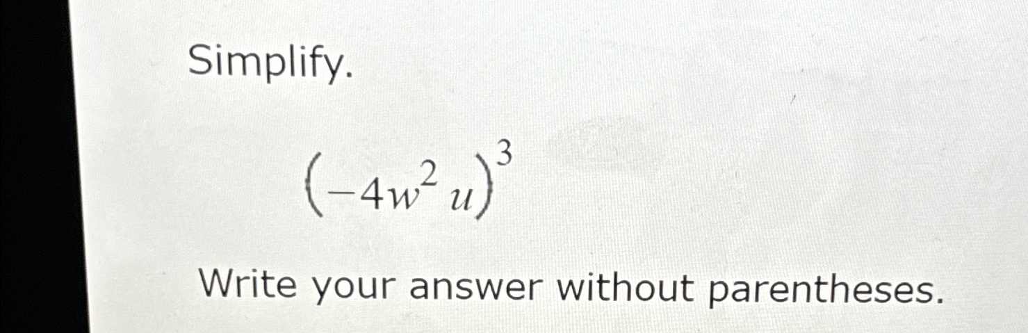 Solved Simplify.(-4w2u)3Write your answer without | Chegg.com