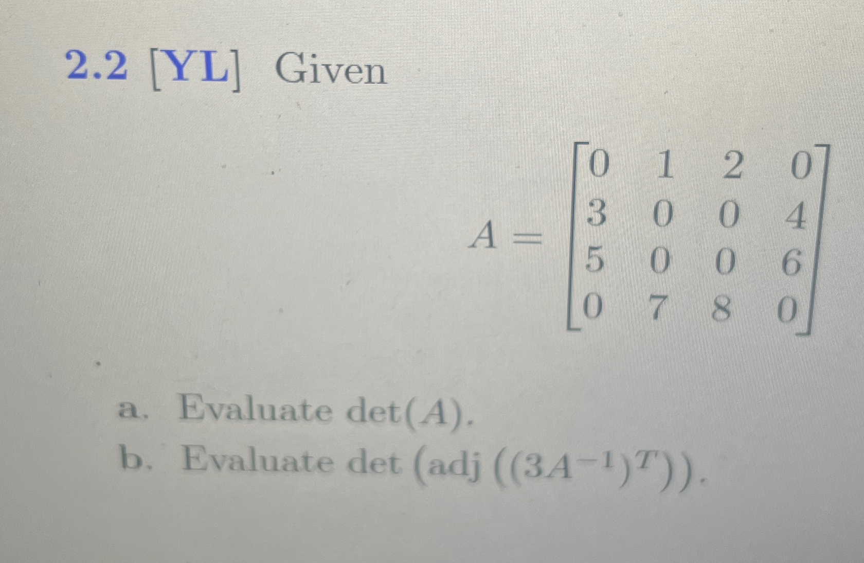 Solved GivenA=[0120300450060780]a. ﻿Evaluate det(A).b. | Chegg.com