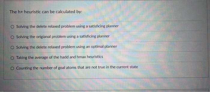 Solved The h+ heuristic can be calculated by: O Solving the | Chegg.com