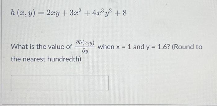 Solved h(x,y)=2xy+3x2+4x3y2+8 What is the value of ∂y∂h(x,y) | Chegg.com