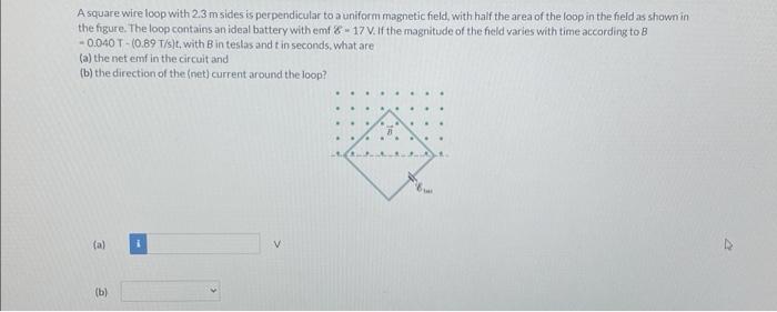 Solved A square wire loop with 2.3 m sides is perpendicular | Chegg.com