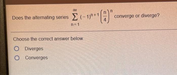 Solved 00 converge or diverge? Does the alternating series | Chegg.com