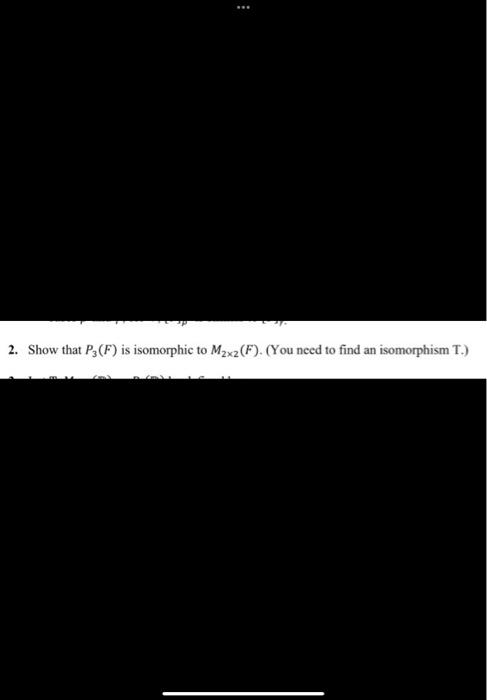 Solved 2. Show that P3(F) is isomorphic to M2×2(F). (You | Chegg.com