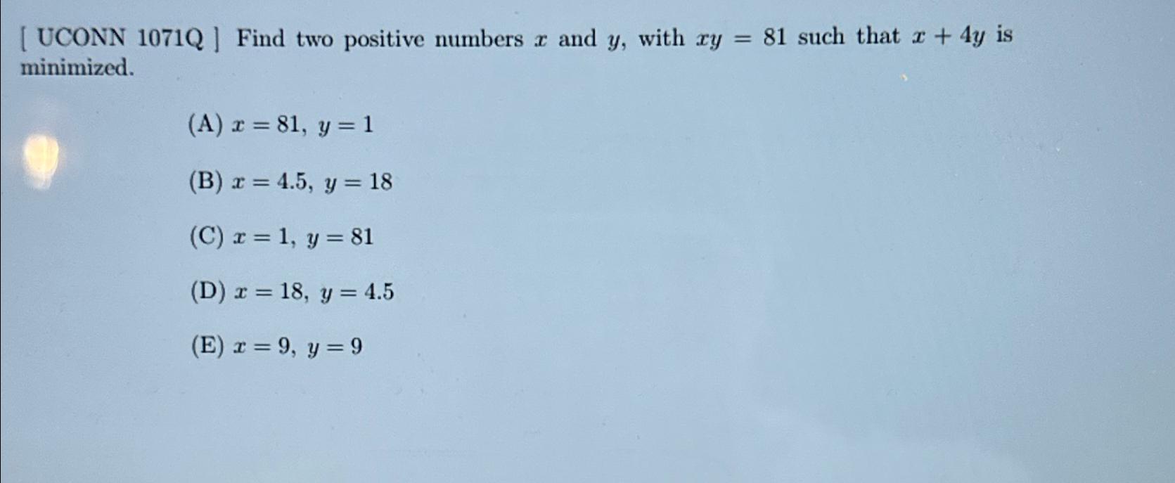 Solved [UCONN 1071Q] ﻿Find two positive numbers x ﻿and y, | Chegg.com
