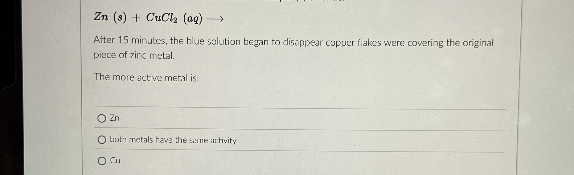 Solved Zn(s)+CuCl2(aq)longrightarrowAfter 15 ﻿minutes, the | Chegg.com