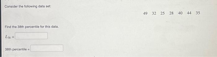 Solved Consider the following data set: Find the 38 th | Chegg.com