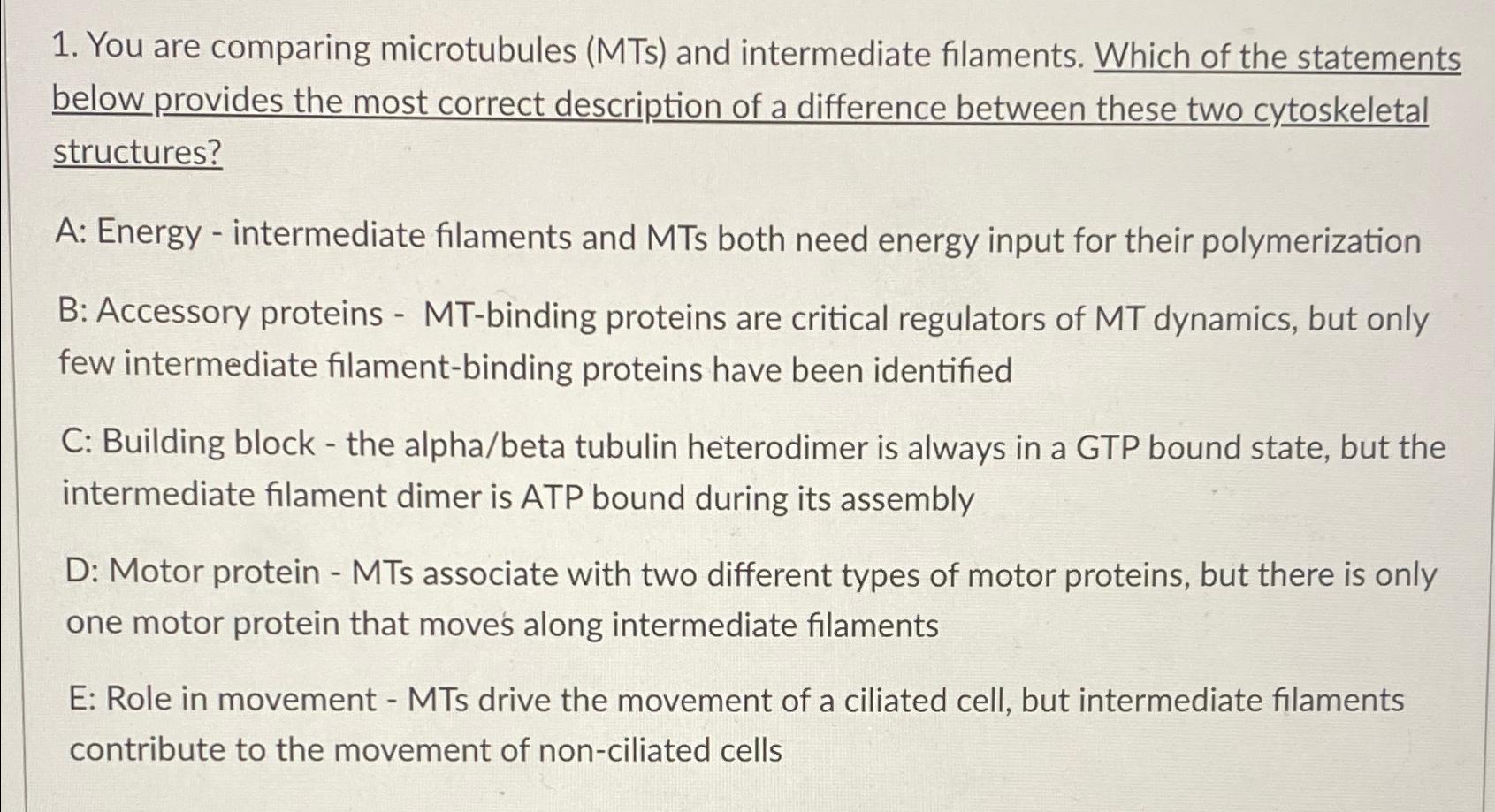 Solved You are comparing microtubules (MTs) ﻿and | Chegg.com