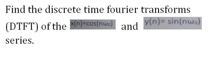 Solved Find the discrete time fourier transforms (DTFT) of | Chegg.com
