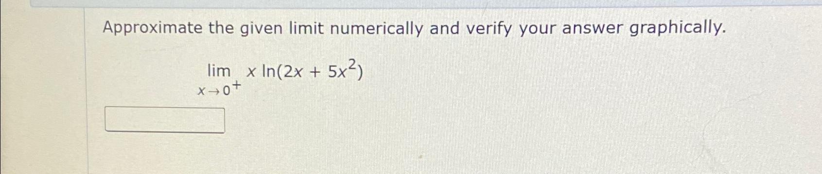 Solved Approximate the given limit numerically and verify | Chegg.com