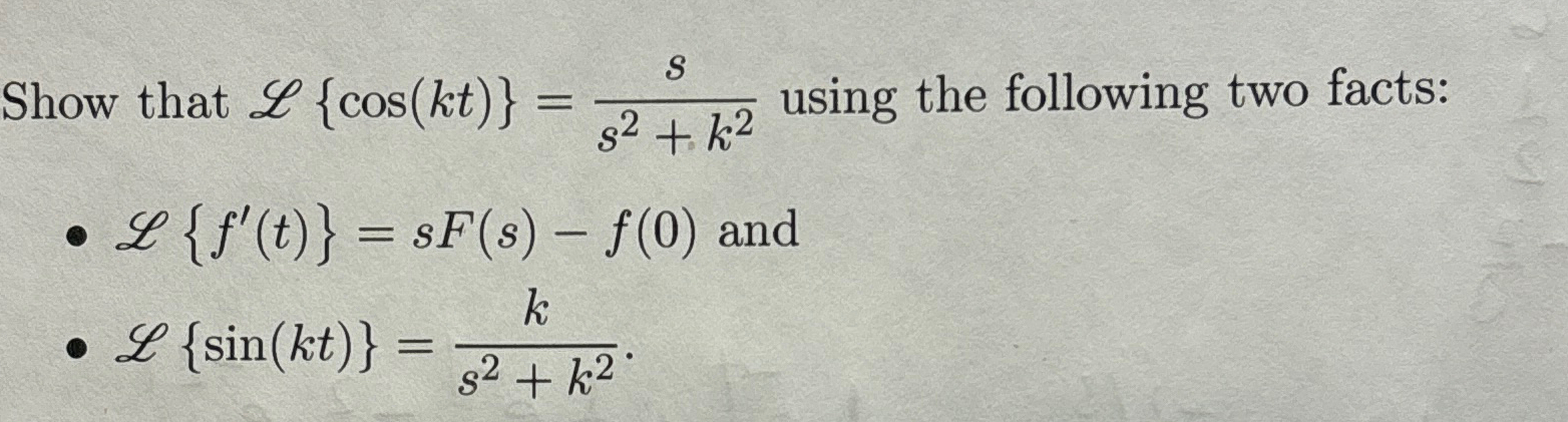 Solved Show that L{cos(kt)}=ss2+k2 ﻿using the following two | Chegg.com