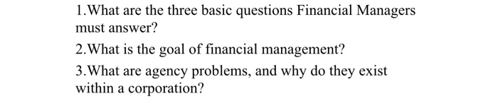 Solved 1. What are the three basic questions Financial | Chegg.com