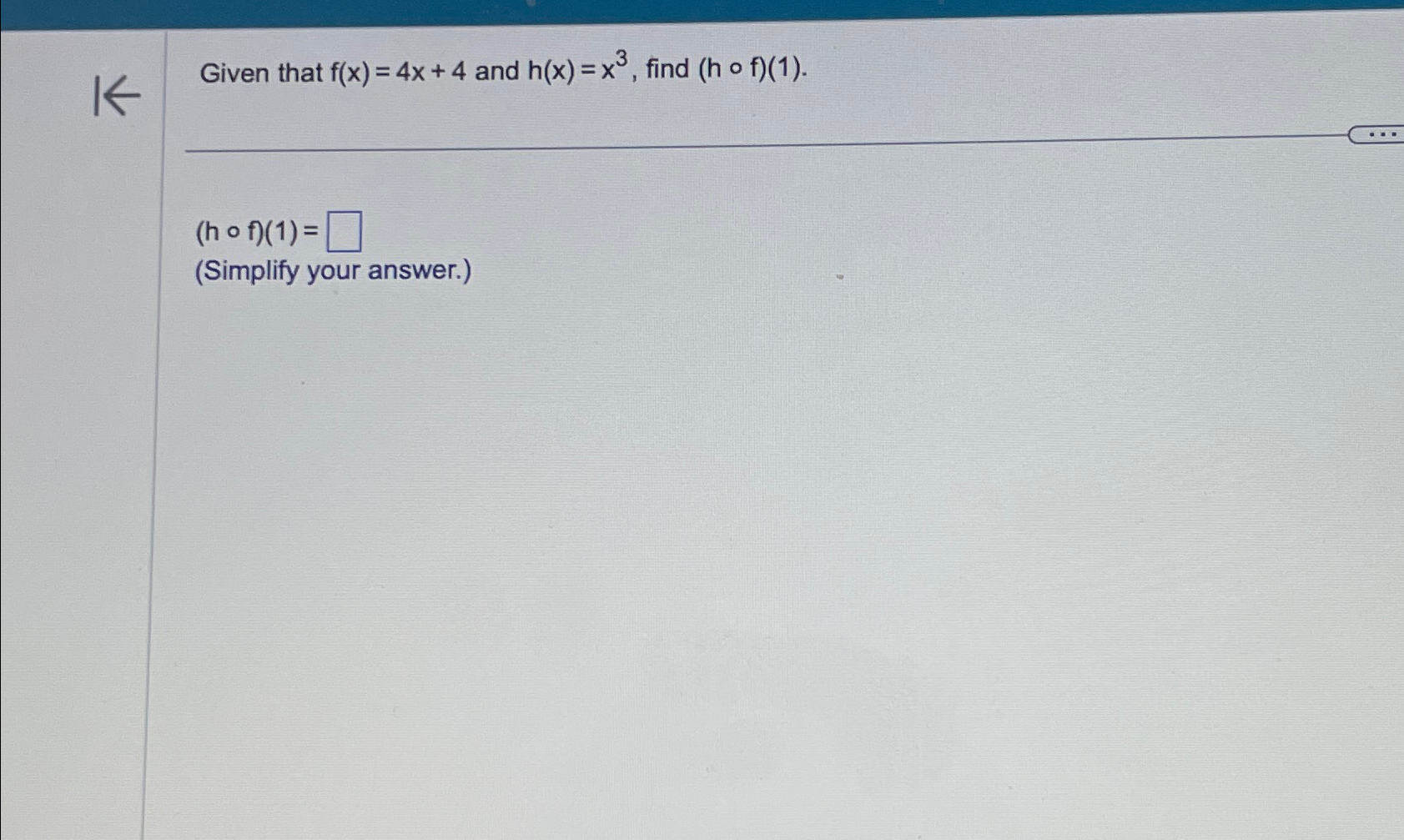 Solved Given that f(x)=4x+4 ﻿and h(x)=x3, ﻿find | Chegg.com