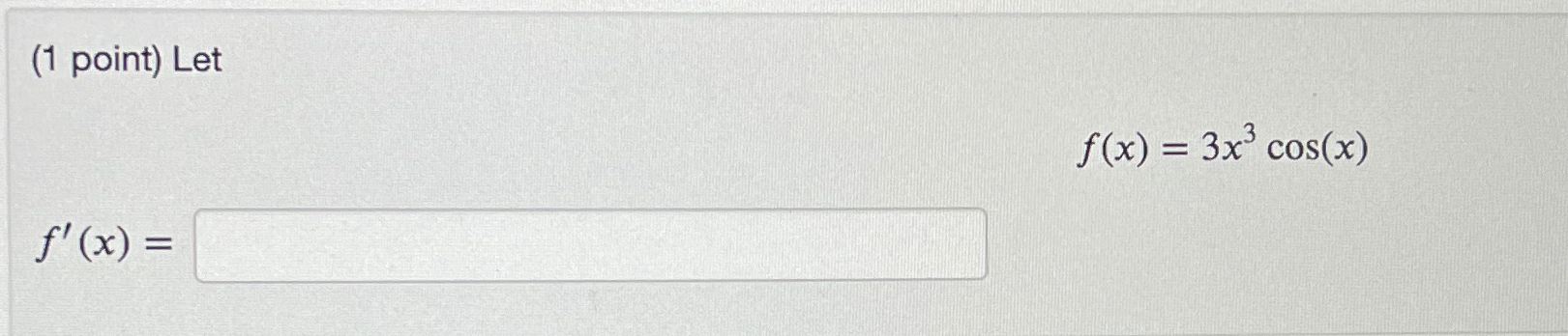 Solved (1 ﻿point) ﻿Letf(x)=3x3cos(x)f'(x)= | Chegg.com