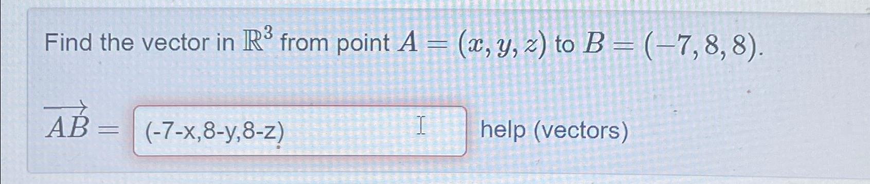 Solved Find the vector in R3 ﻿from point A=(x,y,z) ﻿to | Chegg.com