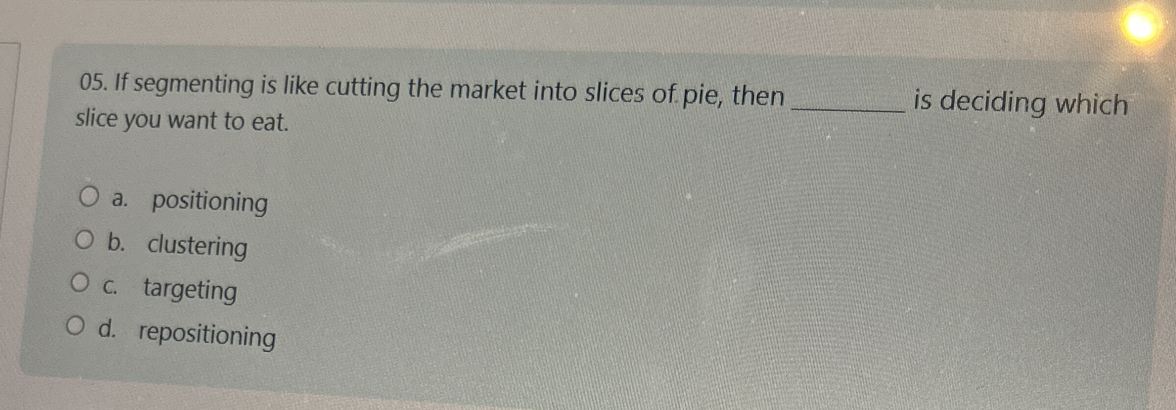 Solved If segmenting is like cutting the market into slices | Chegg.com