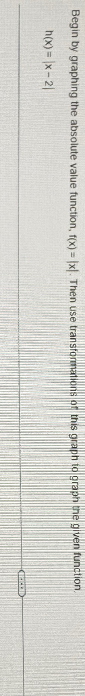 Solved Begin by graphing the absolute value function, | Chegg.com