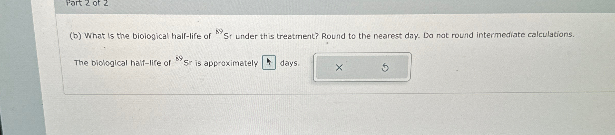 Solved (b) ﻿What is the biological half-life of ?89Sr ﻿under | Chegg.com