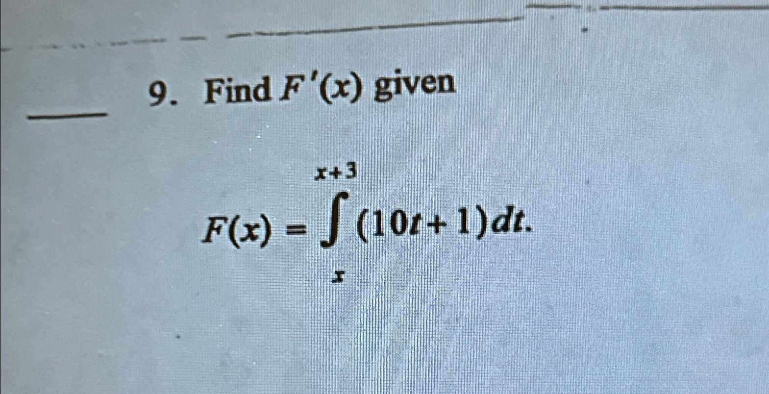 Solved Find F'(x) ﻿givenF(x)=∫xx+3(10t+1)dt | Chegg.com