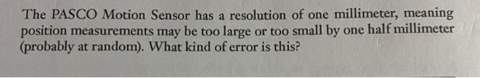 Solved The PASCO Motion Sensor has a resolution of one | Chegg.com