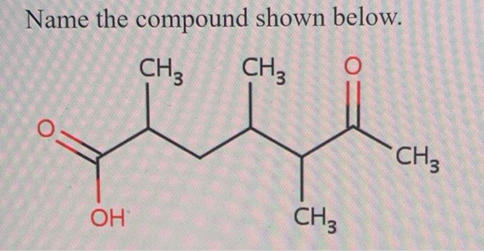 Solved Name the compound shown below. CH3 CH3 O O CH3 3 OH | Chegg.com
